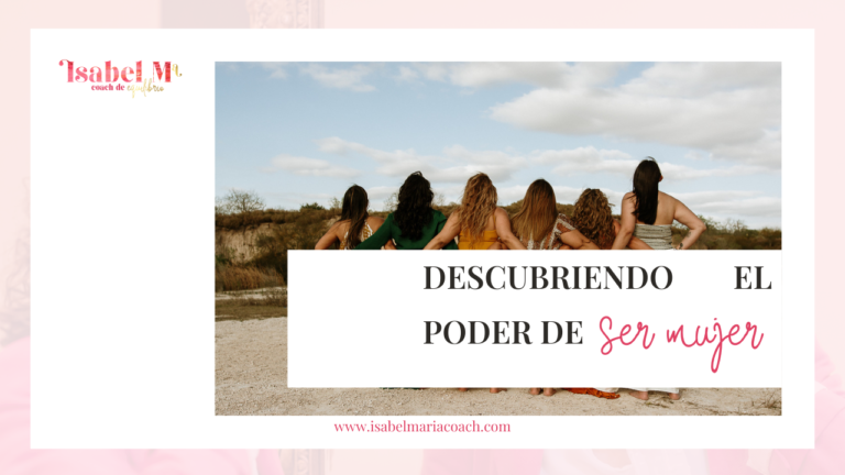 Descubriendo el Poder de Ser Mujer - Isabel Maria Coach